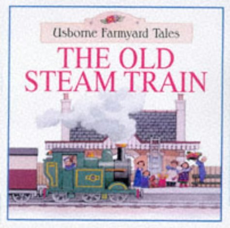 The Old Steam Train (Farmyard Tales Readers): Amery, Heather ...