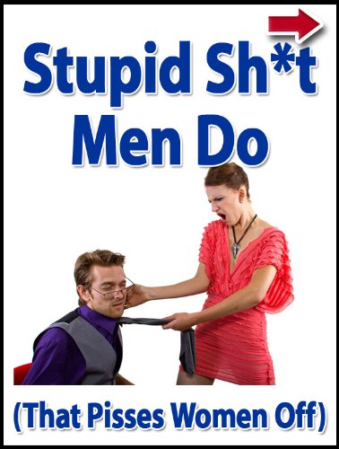 Stupid Sh*t Men Do That Pisses Women Off eBook : Alanis, John: Amazon ...
