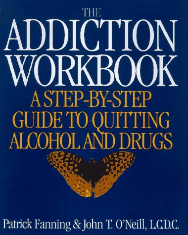 The Addiction Workbook: Fanning, Patrick, O'Neill, John Terence ...