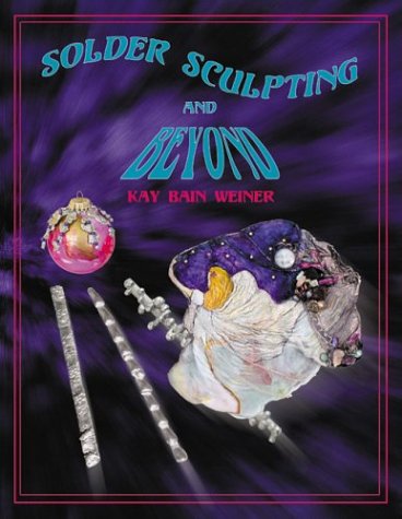 Solder Sculpting and Beyond: Weiner, Kay B.: 9780962566394: Amazon.com ...
