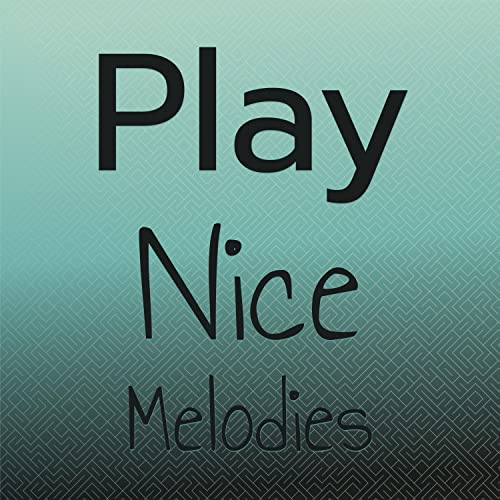 Amazon MusicでVARIOUS ARTISTSのPlay Nice Melodiesを再生する