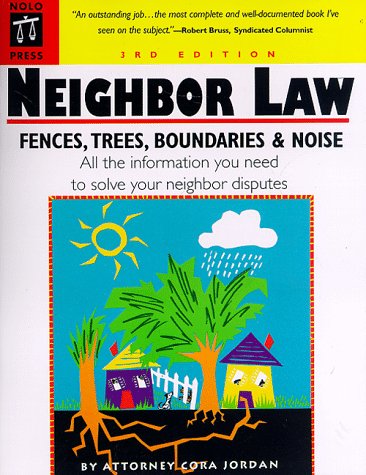 Neighbor Law: Fences, Trees, Boundaries & Noise (3rd ed): Cora Jordan ...