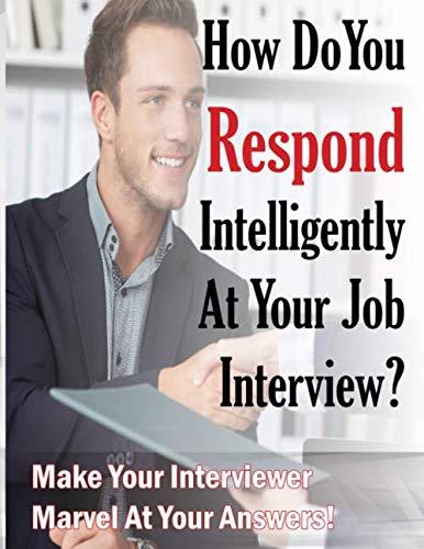 Amazon.com: How Do You Respond Intelligently At Your Job Interview ...