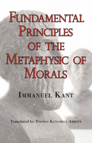 Kant's Fundamental Principles of the Metaphysic of Morals: Kant ...