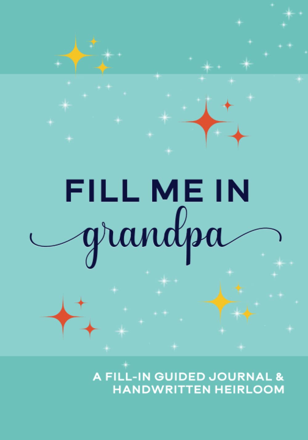 Fill Me In Grandpa: A fill-in guided journal for grandpa to write his ...