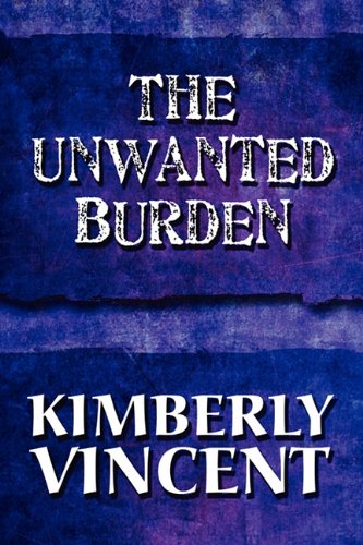 The Unwanted Burden: Vincent, Kimberly: 9781451249576: Amazon.com: Books