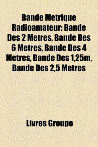 Bande Mtrique Radioamateur: Bande Des 2 : Groupe, Livres: Amazon.es: Libros