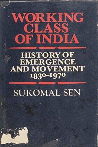 Working class of India: History of emergence and movement, 1830-1990 ...