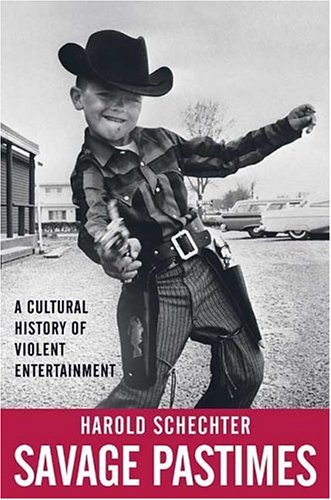 Savage Pastimes: A Cultural History of Violent Entertainment: Schechter ...