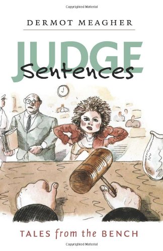 Judge Sentences: Tales from the Bench: Meagher, Dermot: 9781555537159 ...