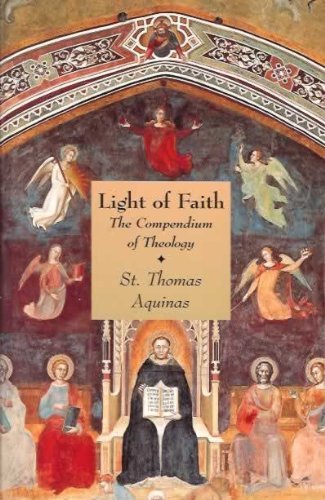 Light of Faith: The Compendium of Theology (Aquinas) by St. Thomas ...