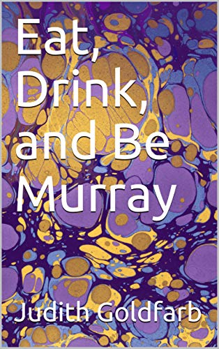 Eat, Drink, and Be Murray - Kindle edition by Goldfarb, Judith ...