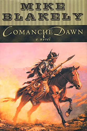Comanche Dawn: A Novel: Blakely, Mike: 9780312865757: Amazon.com: Books