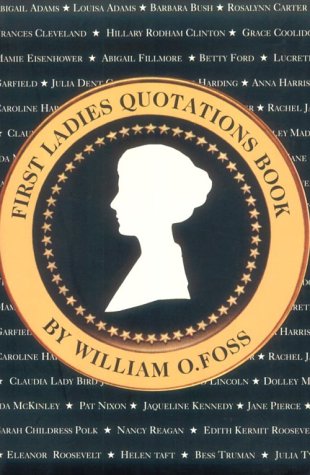 First Ladies Quotation Book: A Compendium of Provocative, Tender, Witty ...