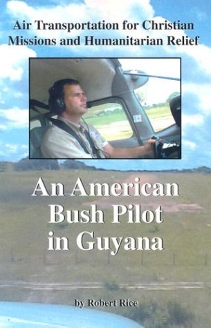 An American Bush Pilot in Guyana: Rice, Robert: 9781928623229: Amazon ...