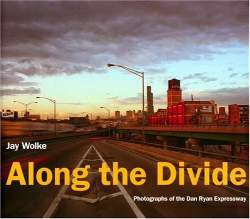 Along the Divide: Photographs of the Dan Ryan Expressway (Center Books ...