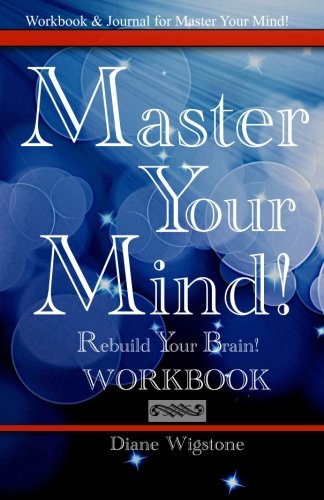 Master Your Mind! Rebuild Your Brain! Workbook: Wigstone, Diane ...