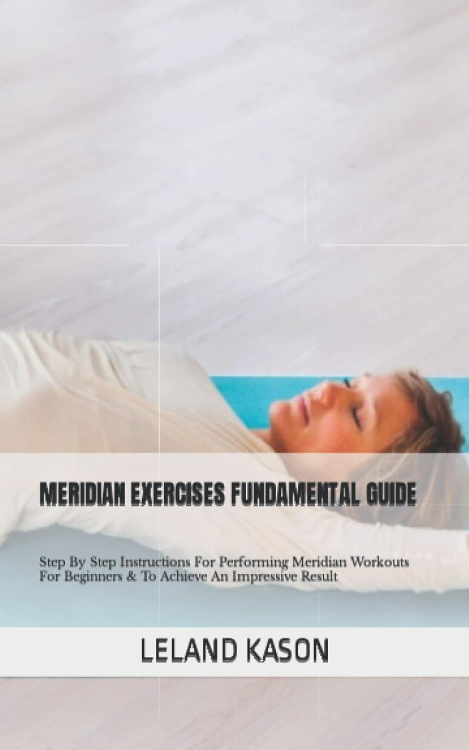MERIDIAN EXERCISES FUNDAMENTAL GUIDE: Step By Step Instructions For ...