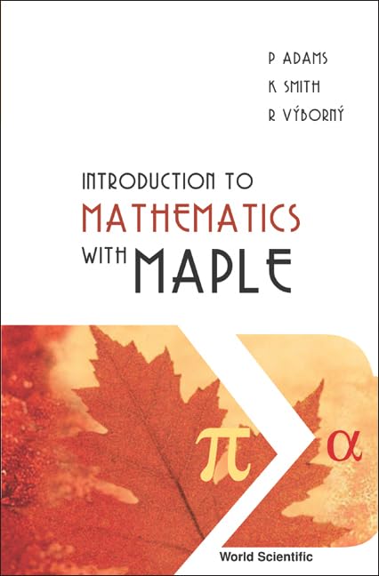 INTRODUCTION TO MATHEMATICS WITH MAPLE: Adams, Peter, Smith, Ken ...