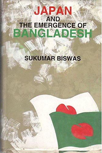 JAPAN AND THE EMERGENCE OF BANGLADESH: Dr. Sukumar Biswas: Amazon.com: Books