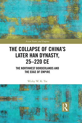 The Collapse of China's Later Han Dynasty, 25-220 CE: The Northwest ...