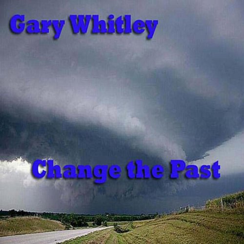 Amazon.com: Change the Past : Gary Whitley: Digital Music