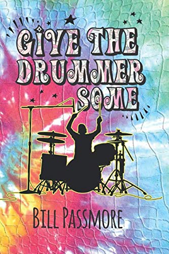 Give The Drummer Some: Passmore, Bill, Passmore, Jesse: 9781792830518 ...