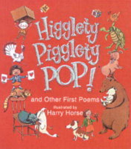 Higglety Pigglety Pop and Other First Poems: Horse, Harry ...