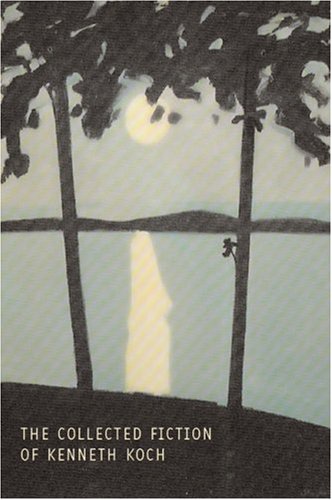 The Collected Fiction of Kenneth Koch: Koch, Kenneth, Davis, Jordan ...
