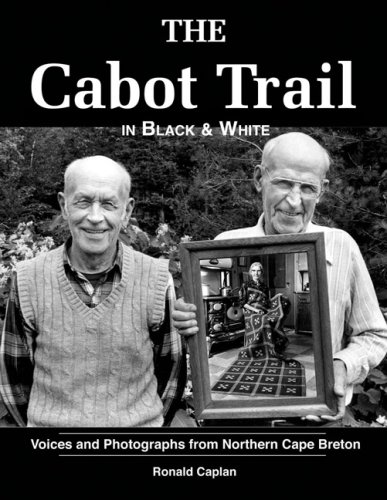 The Cabot Trail in Black & White: Voices and 150 Photographs from ...