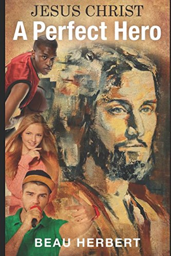 Jesus Christ: A Perfect Hero: Herbert, Beau: 9781977016072: Amazon.com ...
