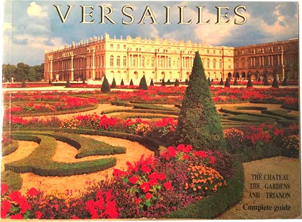 Versailles: The Chateau, the Gardens, and Trianon. Complete Guide ...