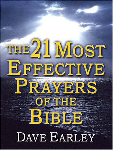 The 21 Most Effective Prayers of the Bible: Earley, Dave: 9780786286171 ...
