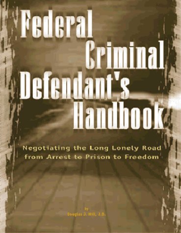 Federal Criminal Defendant's Handbook: Hill, Douglas J.: 9780967288703 ...
