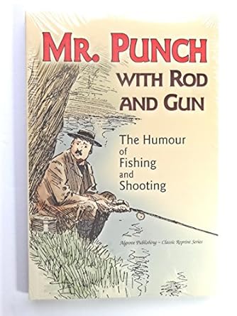 Mr. Punch with Rod and Gun : The Humours of Fishing and Shooting ...