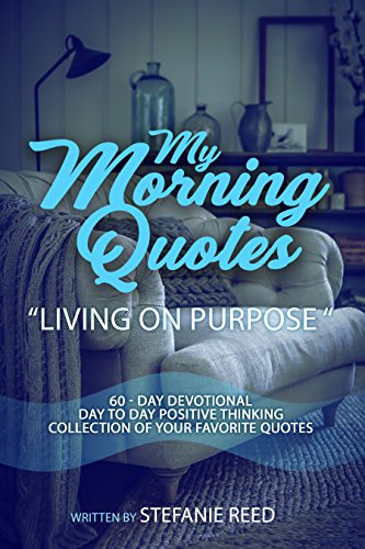 My Morning Quotes: Living On Purpose - Kindle edition by Reed, Stefanie ...