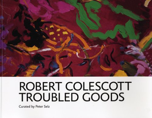 Robert Colescott: Troubled Goods- A Ten Year Survey (1997-2007): Peter ...