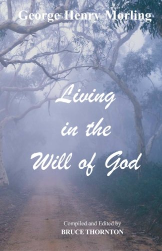 Living in the Will of God: Morling, George Henry, Thornton, Bruce ...