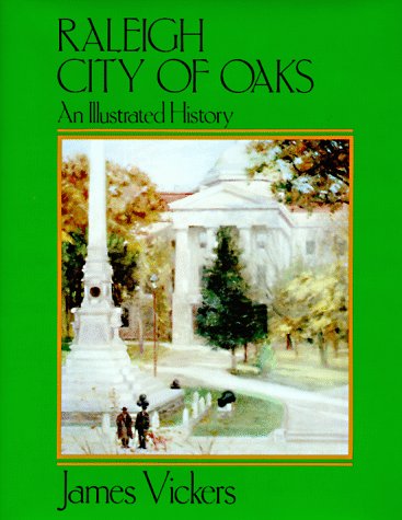 Raleigh, City of Oaks: An Illustrated History: Vickers, James, Poff ...