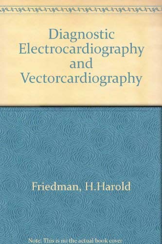 Diagnostic electrocardiography and vectorcardiography: Friedman, H ...