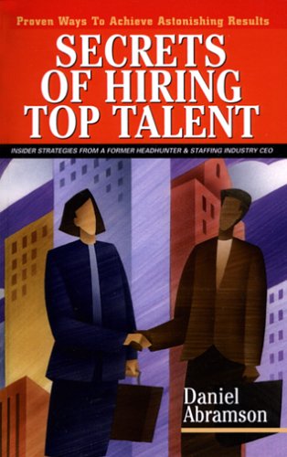 Secrets of Hiring Top Talent: Abramson, Daniel: 9781591969266: Amazon ...