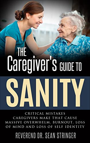 Amazon.com: The Caregiver's Guide to Sanity: Critical Mistakes ...