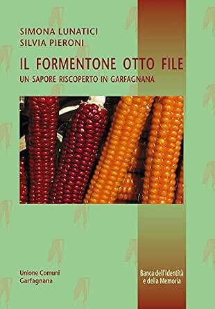 Il formentone otto file - Un sapore riscoperto in Garfagnana (Banca ...