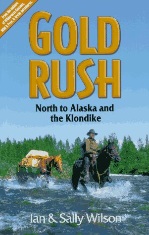 Gold Rush: North to Alaska & the Klondike: Wilson, Ian: 9780919574601 ...