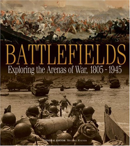 Battlefields: Exploring the Arenas of War 1805 1945: Rayner, Michael ...