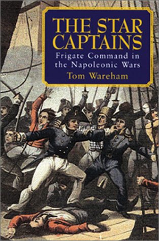 The Star Captains: Frigate Command in the Napoleonic Wars: Wareham, Tom ...