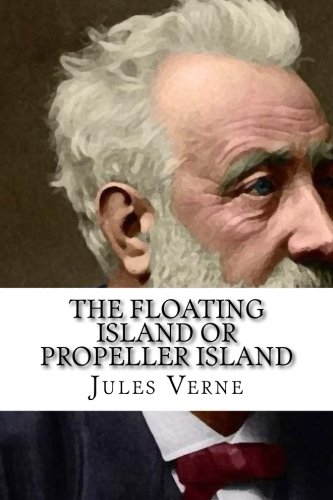 The Floating Island Or Propeller Island (The Voyages extraordinaires ...