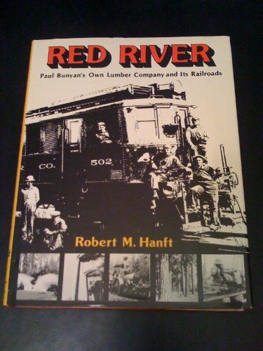 Red River: Paul Bunyon's Own Lumber Company and Its Railroads by Robert ...