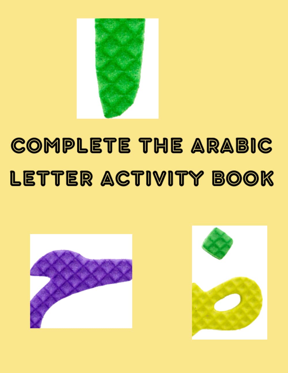 Buy COMPLETE THE ARABIC LETTER ACTIVITY BOOK: A FUN WAY TO READ AND ...