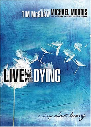 Live Like You Were Dying: A Story About Living: Michael Morris, Tim ...
